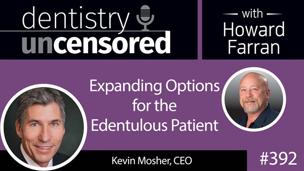 392 Expanding Options for the Edentulous Patient with Kevin Mosher ...